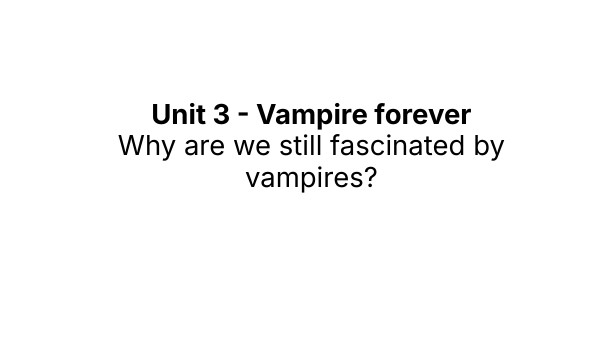 Unit 3 - Vampire forever Why are we still fascinated by vampires ...