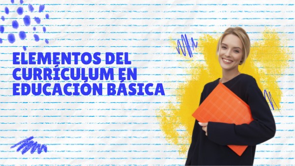 Elementos del Currículum en Educación Básica | Genially