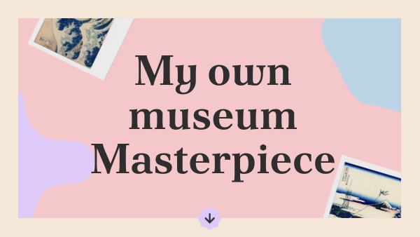 My own museum Masterpiece | Genially