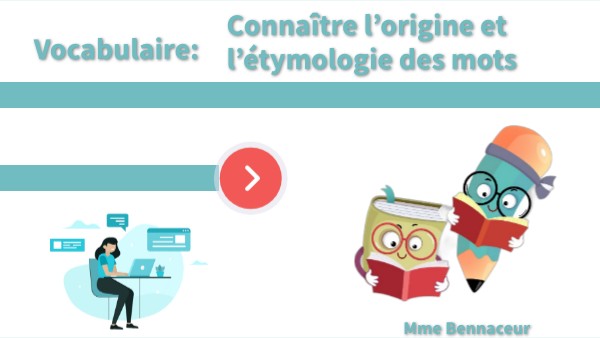 Vocabulaire - Connaître l’origine et l’étymologie des mots | Genially