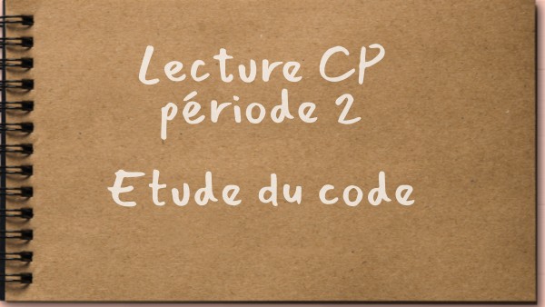 Lecture CP période 2 Etude du code | Genially