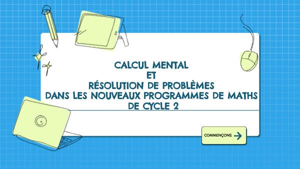 calcul mental et résolution de problèmes dans les nouveaux programmes de maths de cycle 2 | Genially