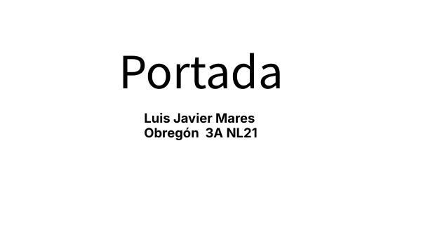 Luis Javier Mares Obregón 3A NL21 | Genially