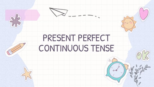 Present Perfect Continuous Tense | Genially