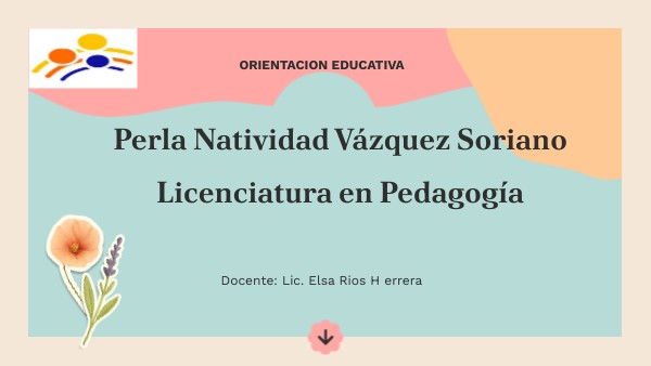 Perla Natividad Vázquez Soriano Licenciatura en Pedagogía | Genially