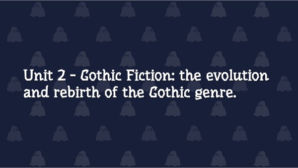 Unit 2 - Gothic Fiction: the evolution and rebirth of the Gothic genre ...