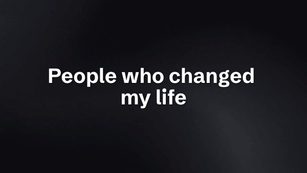 People who changed my life | Genially