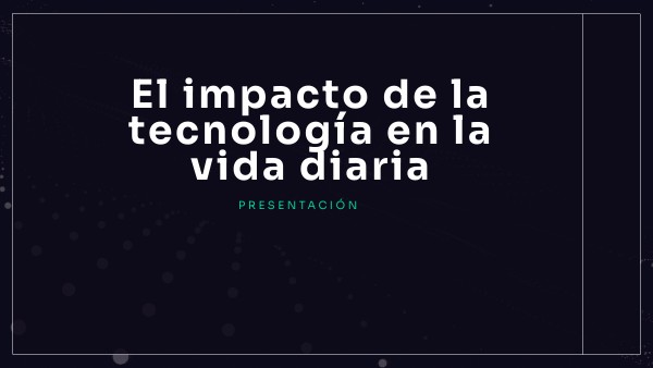 El impacto de la tecnología en la vida diaria | Genially
