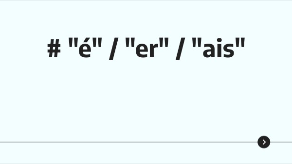 # "é" / "er" / "ais" | Genially