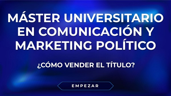 MÁSTER UNIVERSITARIO EN COMUNICACIÓN Y MARKETING POLÍTICO | Genially