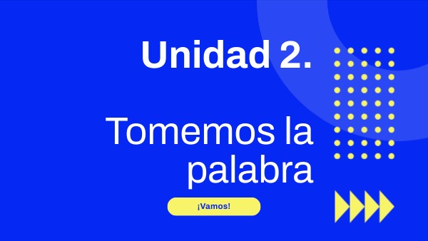 Unidad 2. Tomemos la palabra | Genially