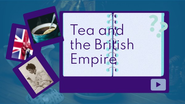 Tea and British empire | Genially