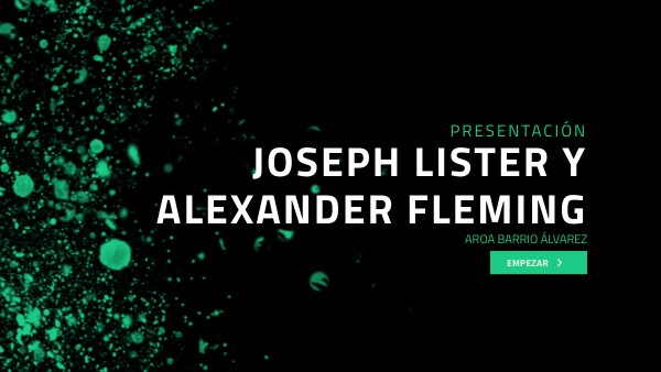 Joseph Lister y Alexander Fleming | Genially
