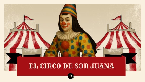 El circo de Sor Juana | Genially