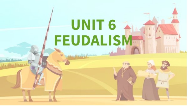 UNIT 6 FEUDALISM | Genially