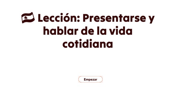 🇪🇸 Lección: Presentarse y hablar de la vida cotidiana | Genially