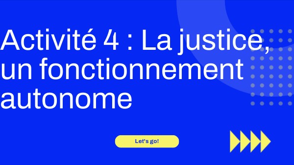 P2- Activité 4 : La justice, un fonctionnement autonome | Genially