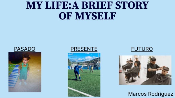 MY LIFE:A BRIEF STORY OF MYSELF | Genially