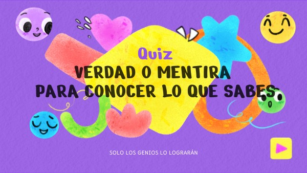 VERDAD O MENTIRA PARA CONOCER LO QUE SABES | Genially