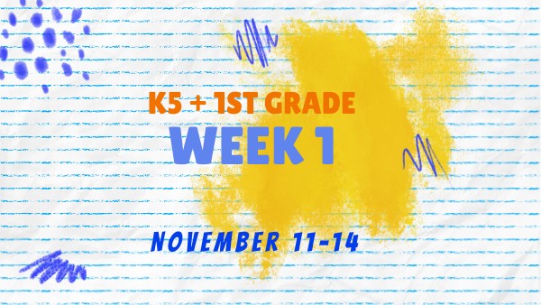 K5 and 1st grade WEEK 1 (November 11-14) | Genially