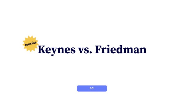 Keynes vs. Friedman | Genially