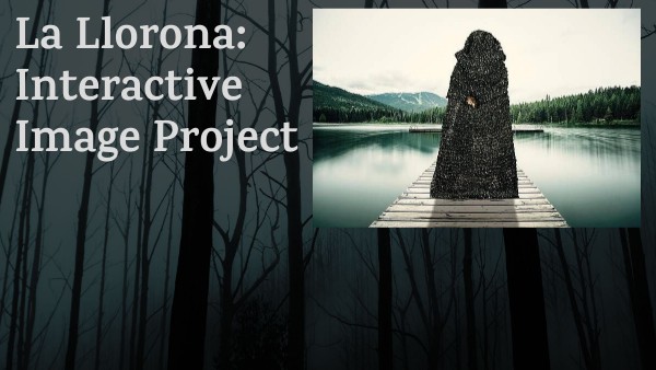 La Llorona: Interactive Image Project | Genially