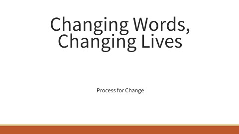 Changing Words, Changing Lives: Process for Change | Genially