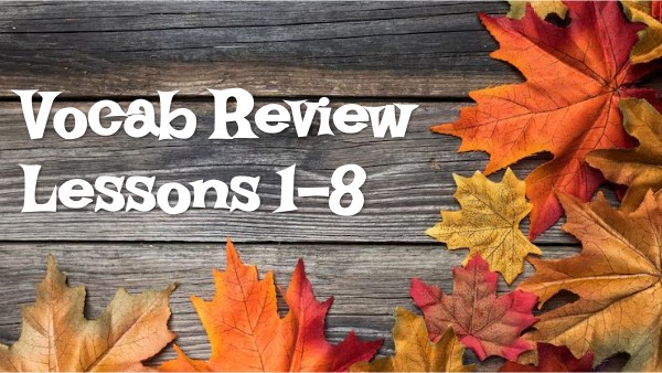 Vocab Review Lessons 1-8 | Genially