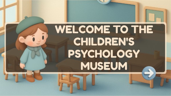 Welcome to The Children's Psychology Museum | Genially