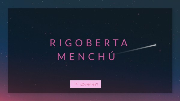 RIGOBERTA Menchú | Genially