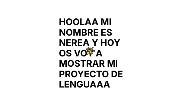 HOOLAA MI NOMBRE ES NEREA Y HOY OS VOY A MOSTRAR MI PROYECTO DE ...