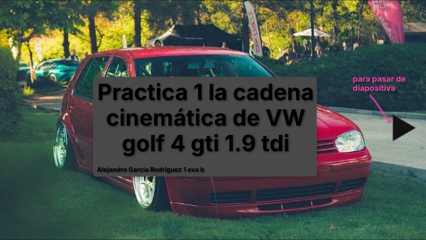Practica 1 la cadena cinemática de VW golf 4 gti 1.9 tdi | Genially