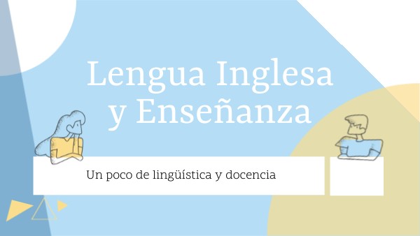Lengua Inglesa - Un poco de lingüística y docencia | Genially
