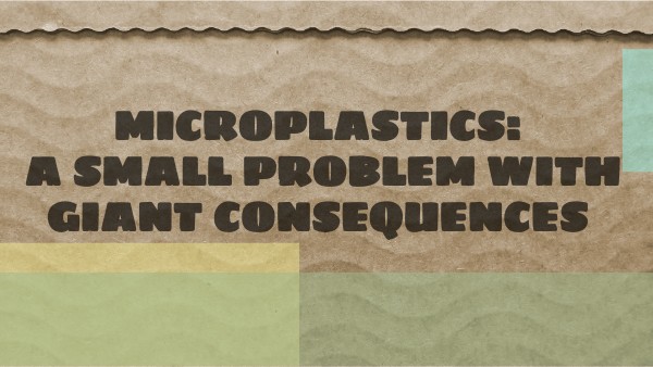 Microplastics: A small problem with giant consequences | Genially