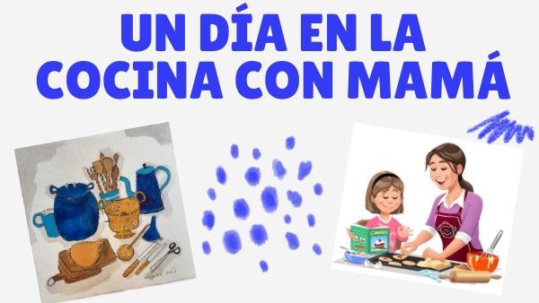 uN DÍA EN LA COCINA CON MAMÁ | Genially