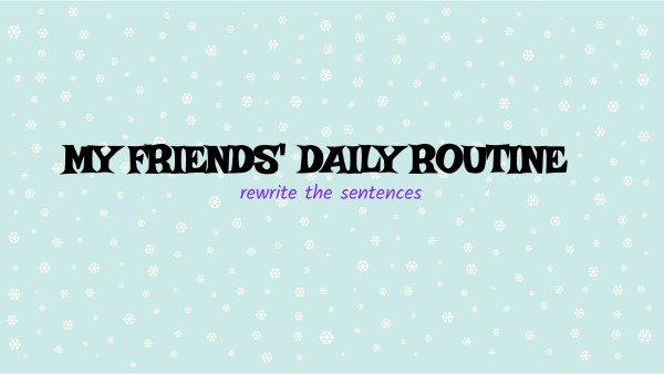 My friends' daily routine | Genially