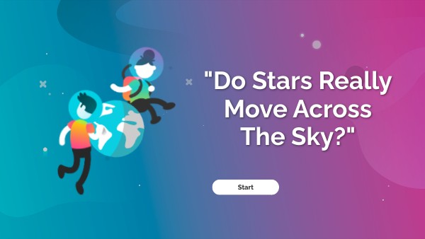 "Do Stars Really Move Across The Sky?" | Genially