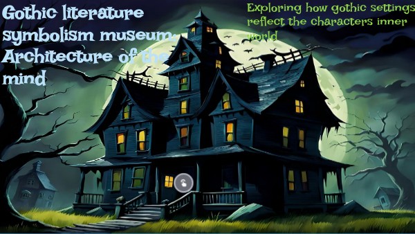 Gothic literature symbolism museum: Architecture of the mind | Genially