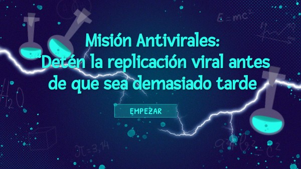 Misión Antivirales: “Detén la replicación viral antes de que sea ...