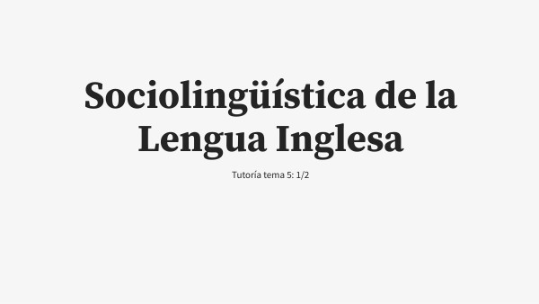 Sociolingüística de la Lengua Inglesa 5: 1/2 | Genially