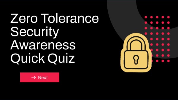 Zero Tolerance Security Awareness Quick Quiz | Genially