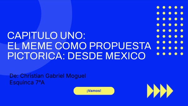 CAPITULO UNO: EL MEME COMO PROPUESTA PICTORICA: DESDE MEXICO | Genially