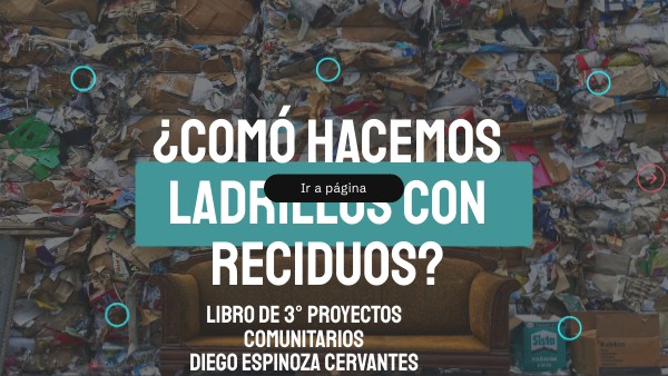 ¿Comó hacemos ladrillos con reciduos? | Genially