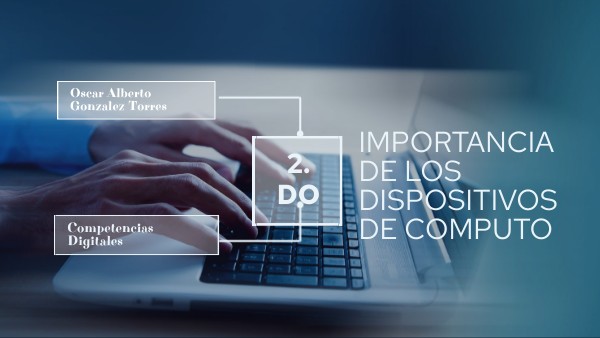IMPORTANCIA DE LOS DISPOSITIVOS DE COMPUTO | Genially